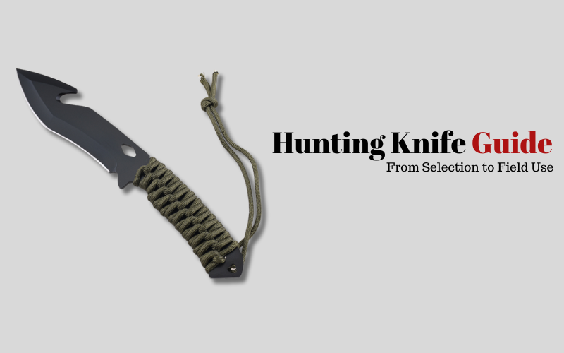 The Ultimate Hunting Knife Guide: From Selection to Field Use - Shieldon